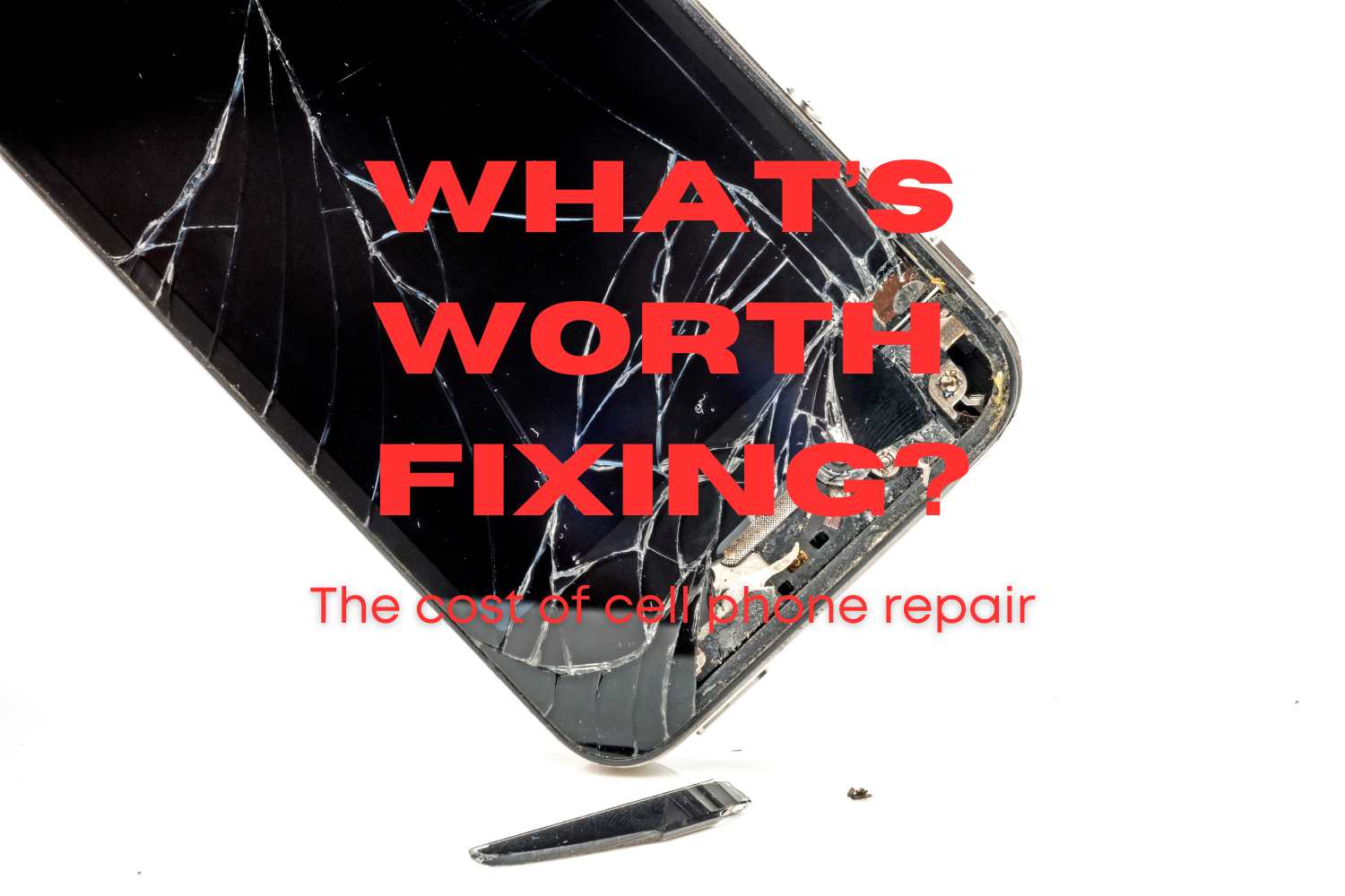 Understanding the Costs of Phone Repairs: What’s Worth Fixing ...